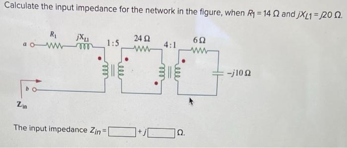 Solved Calculate the input impedance for the network in the | Chegg.com