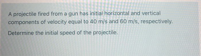 Solved A projectile fired from a gun has initial horizontal | Chegg.com