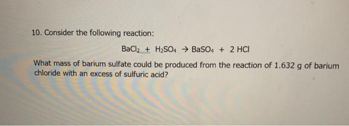 Solved 10. Consider the following reaction: BaCl2 + H2SO4 → | Chegg.com