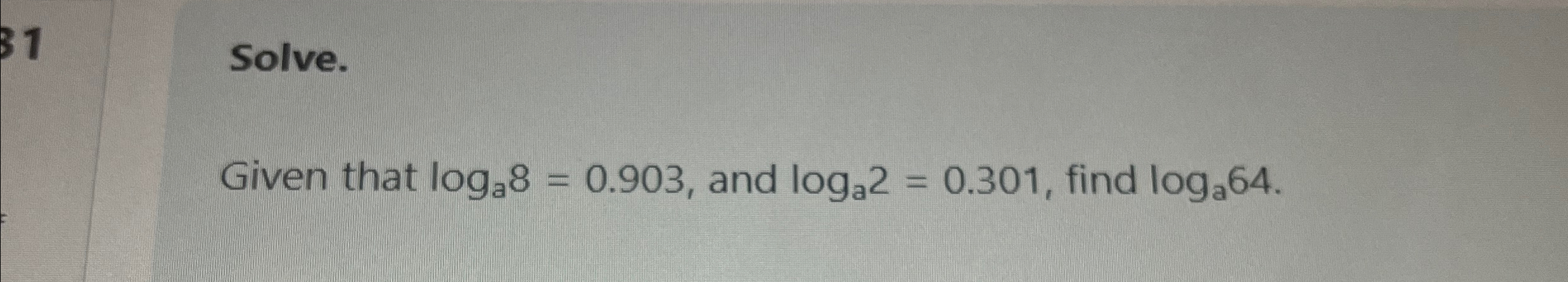 Solved Solve.Given that loga8=0.903, ﻿and loga2=0.301, ﻿find | Chegg.com