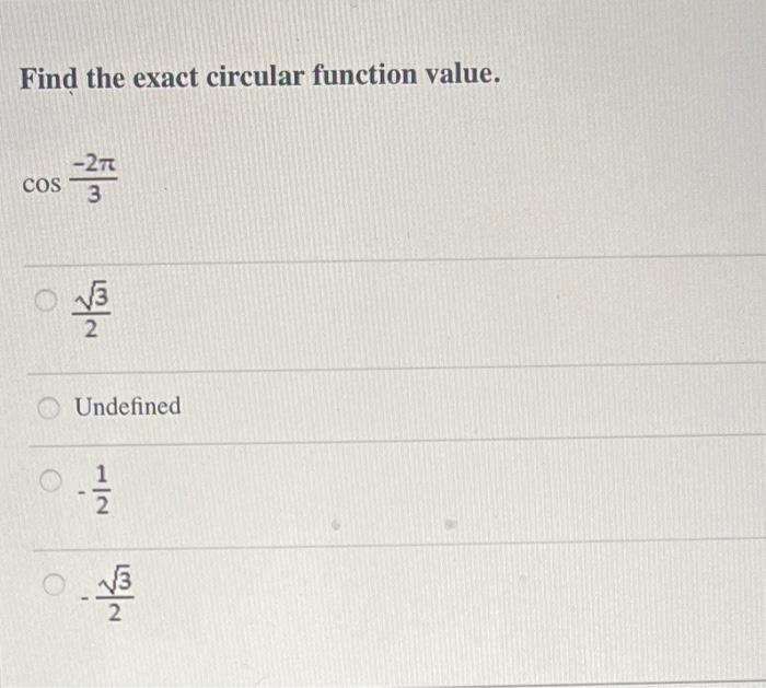 Solved Find the exact circular function value. cos3−2π 23 | Chegg.com