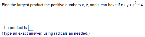 Solved Find the largest product the positive numbers x,y, | Chegg.com