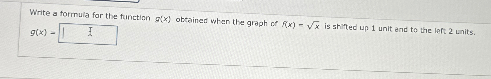 Solved Write a formula for the function g(x) ﻿obtained when | Chegg.com