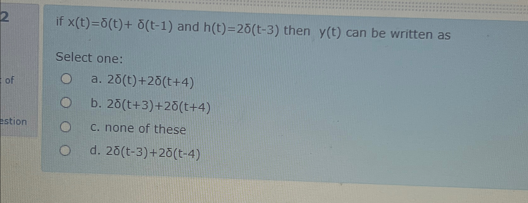 Solved if x(t)=δ(t)+δ(t-1) ﻿and h(t)=2bar (δ)(t-3) ﻿then | Chegg.com