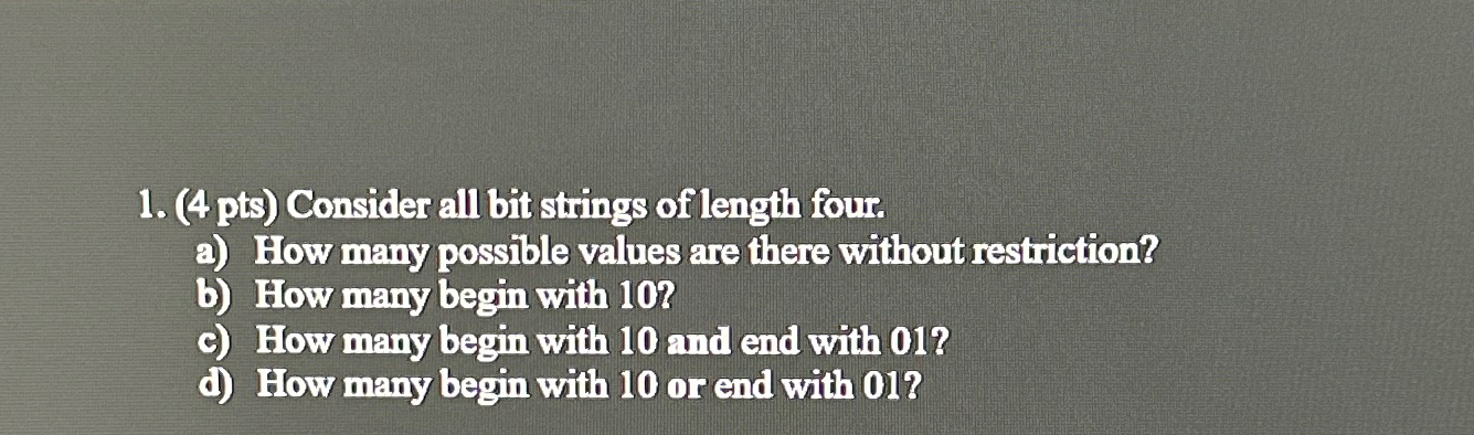 Solved (4 pts) Consider all bit strings of length four.a) | Chegg.com Solved (4 pts) Consider all bit strings of length four.a) | Chegg.com