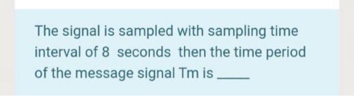 Solved The signal is sampled with sampling time interval of | Chegg.com