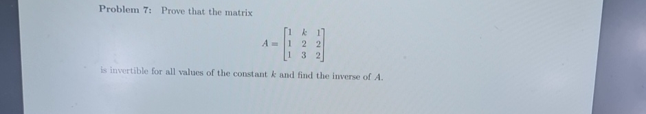 Solved Problem 7: Prove that the matrixA=[1k1122132]is | Chegg.com