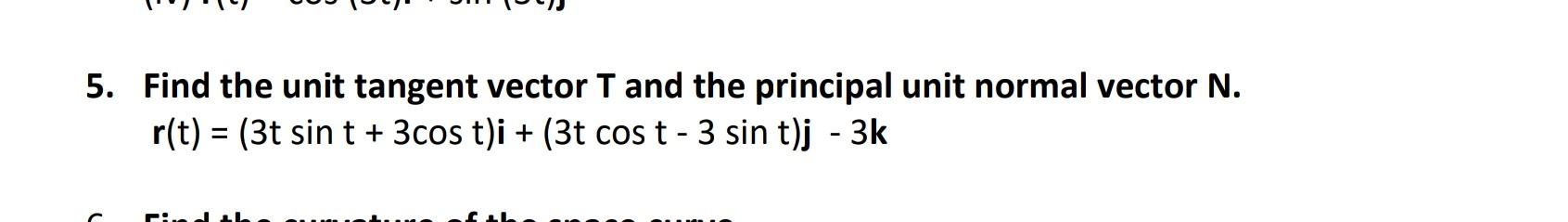 Solved 5. Find the unit tangent vector T and the principal | Chegg.com
