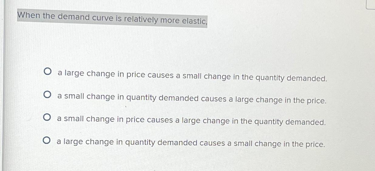 Solved When the demand curve is relatively more elastic,a | Chegg.com