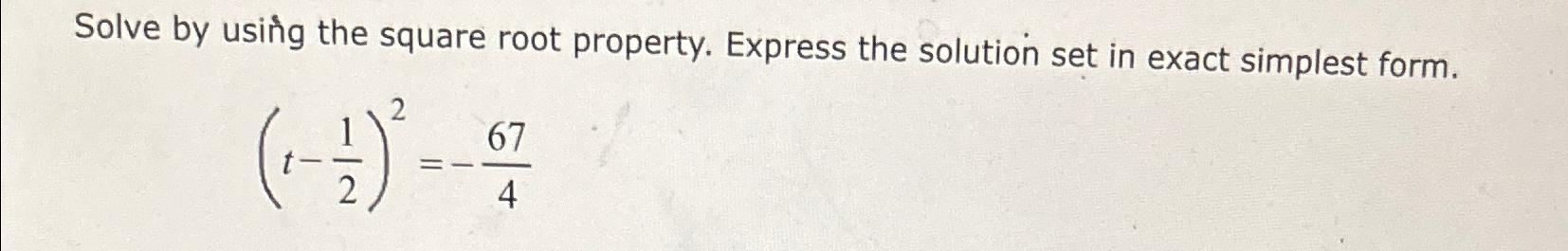 Solved Solve by using the square root property. Express the | Chegg.com