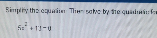 Solved Simplify the equation. Then solve by the quadratic | Chegg.com