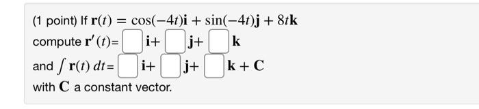 Solved (1 point) If r(t)=cos(−4t)i+sin(−4t)j+8tk compute | Chegg.com