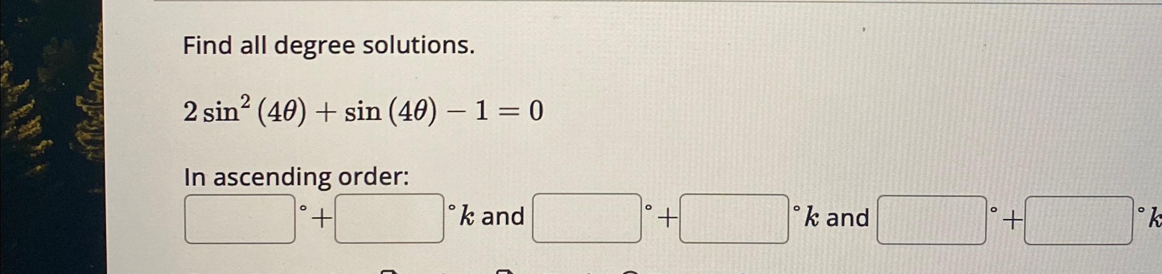 Solved Find all degree solutions.2sin2(4θ)+sin(4θ)-1=0In | Chegg.com