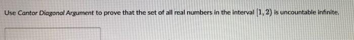 Solved Use Cantor Diagonal Argument to prove that the set of | Chegg.com