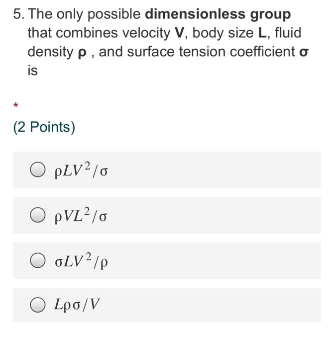 Solved 5. The only possible dimensionless group that | Chegg.com