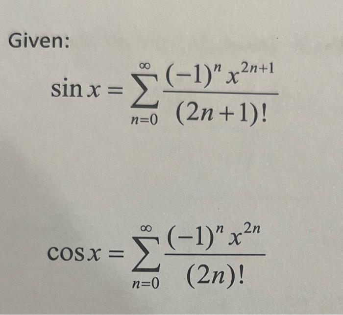 Solved Given: sinx=∑n=0∞(2n+1)!(−1)nx2n+1 | Chegg.com