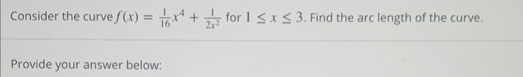 Solved Consider the curve f(x)=116x4+12x2 ﻿for 1≤x≤3. ﻿Find | Chegg.com