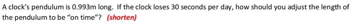 Solved A clock's pendulum is 0.993 m long. If the clock | Chegg.com