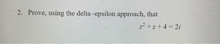 Solved 2. Prove, using the delta -epsilon approach, that z2 | Chegg.com