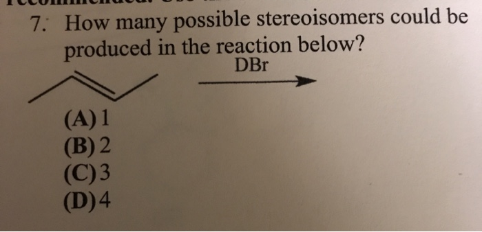 Solved how many possible stereoisomers could be produced in | Chegg.com