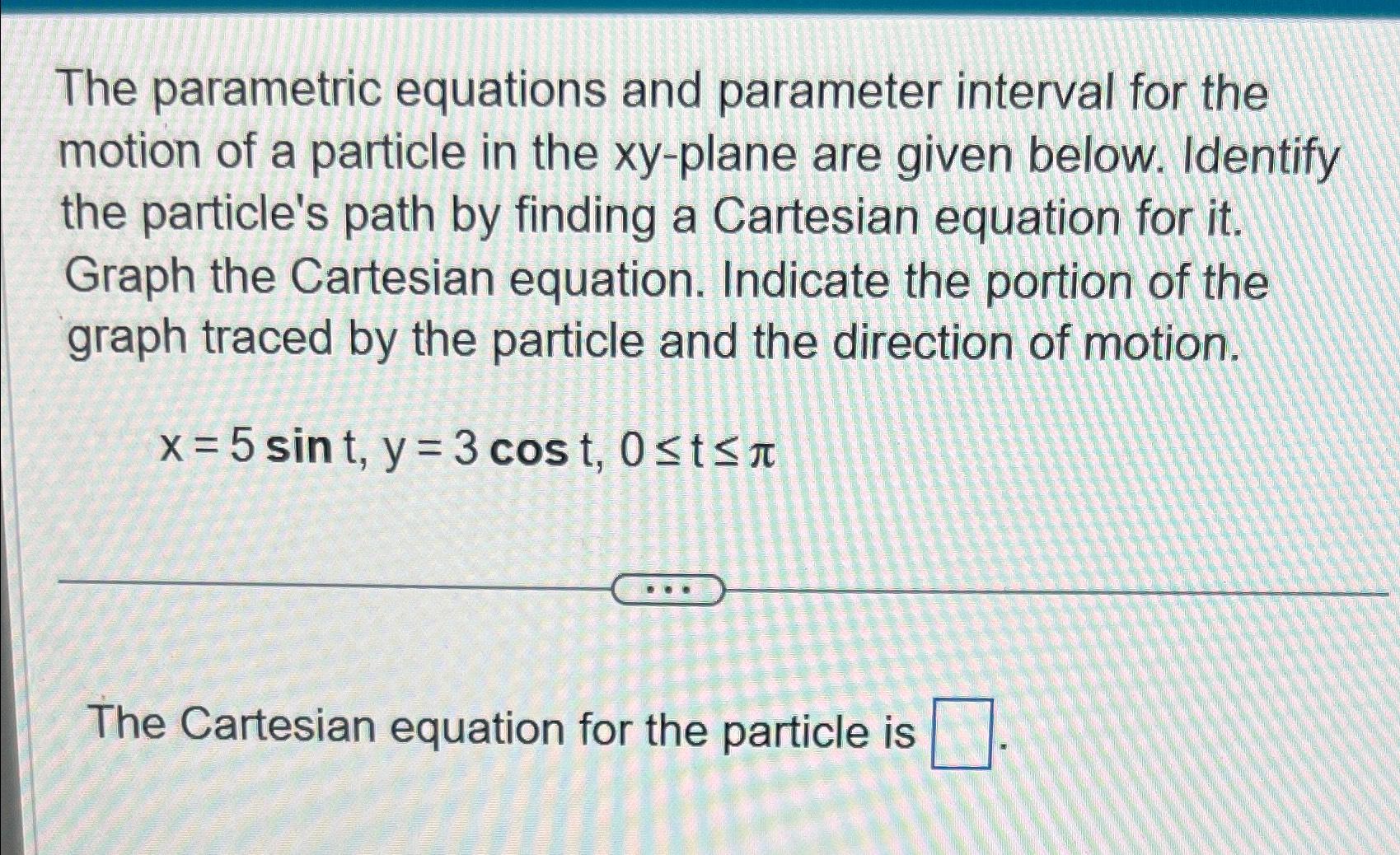 Solved The parametric equations and parameter interval for | Chegg.com