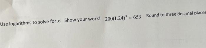 Solved Use logarithms to solve for x. Show your work! | Chegg.com