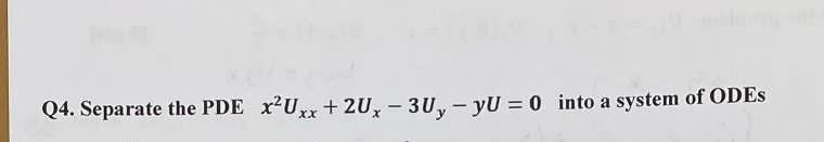 Solved Q4. Separate the PDE x2Uxx+2Ux−3Uy−yU=0 into a system | Chegg.com
