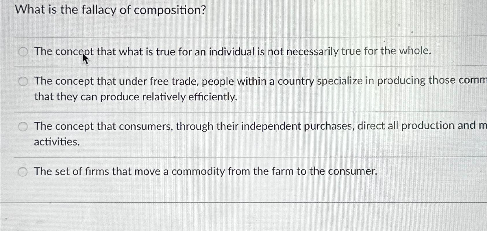 Solved What is the fallacy of composition?The concept that | Chegg.com