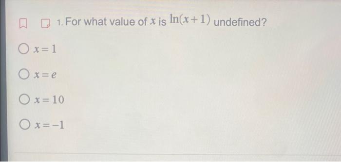 Solved 1. For what value of x is ln(x+1) undefined? | Chegg.com