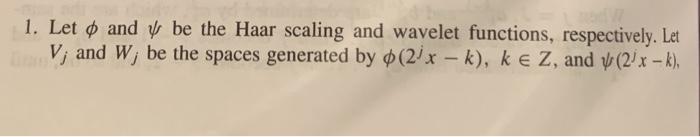 Solved 1. Let and y be the Haar scaling and wavelet | Chegg.com