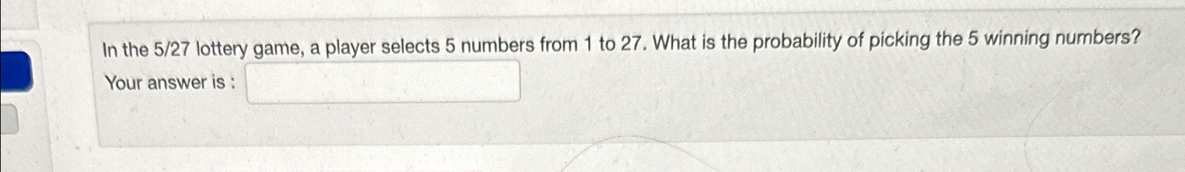 Solved In the 527 ﻿lottery game, a player selects 5 ﻿numbers | Chegg.com
