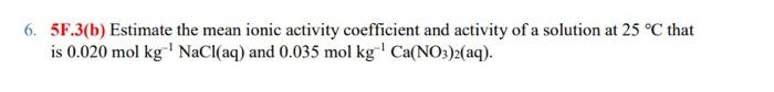 Solved 6 5f 3 B Estimate The Mean Ionic Activity