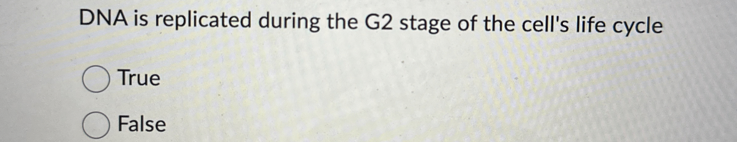 Solved DNA is replicated during the G2 ﻿stage of the cell's | Chegg.com