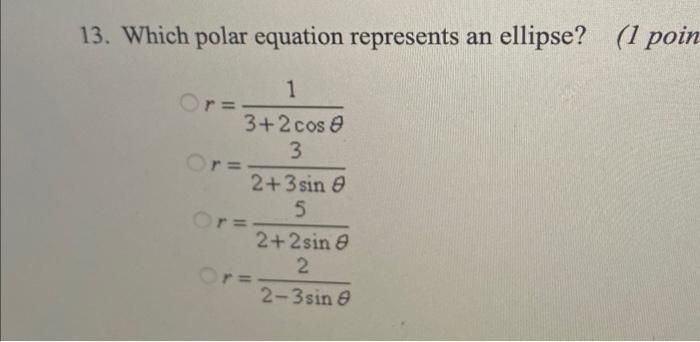 Solved 13. Which polar equation represents an ellipse? (1 | Chegg.com