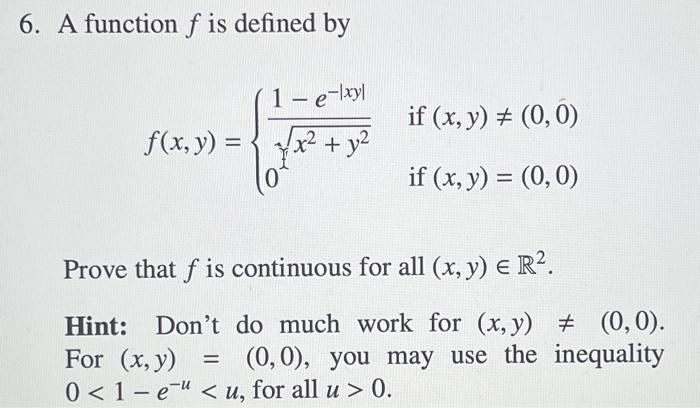 Solved 6. A function f is defined by f(x,y)={x2+y21−e−∣xy∣05 | Chegg.com