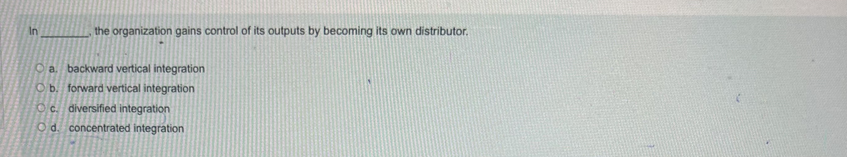 Solved a. ﻿backward vertical integrationb. ﻿forward vertical | Chegg.com