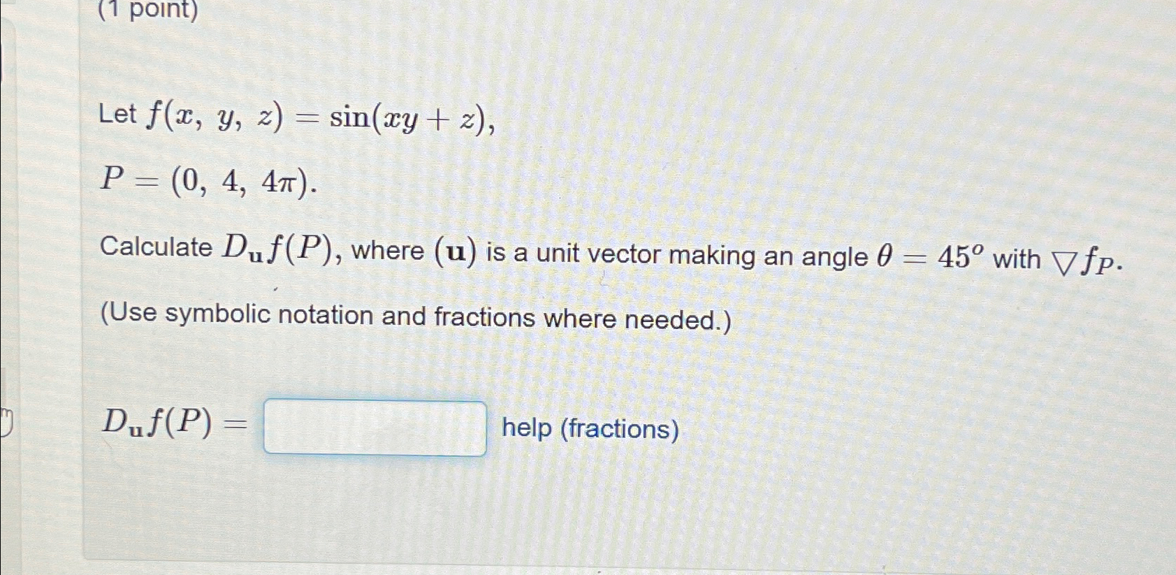 Solved (1 point)Let f(x,y,z)=sin(xy+z),P=(0,4,4π). | Chegg.com Solved (1 point)Let f(x,y,z)=sin(xy+z),P=(0,4,4π). | Chegg.com