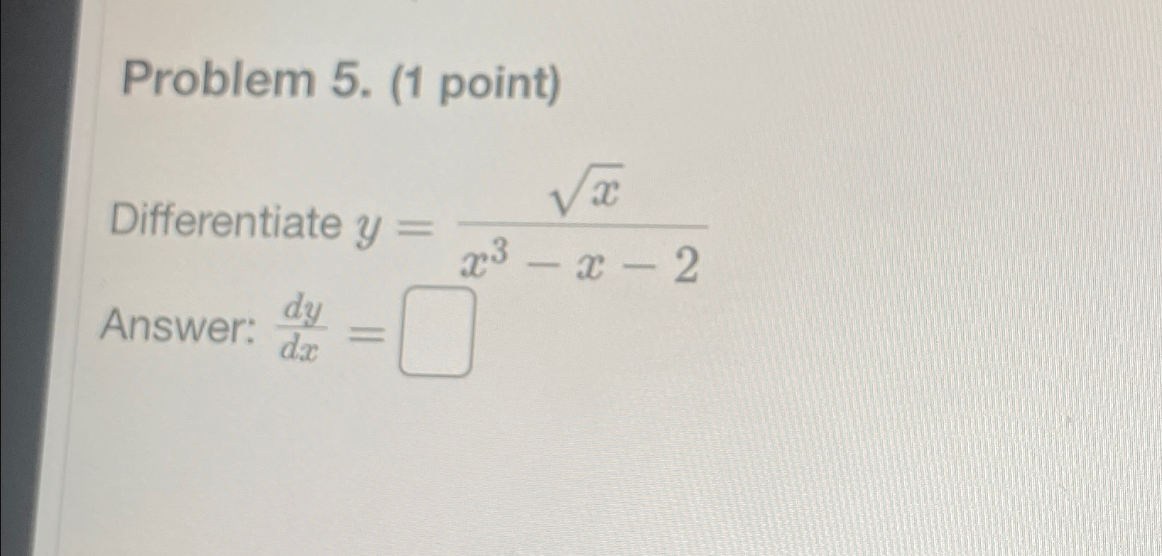Solved Problem 5. (1 ﻿point)Differentiate y=x2x3-x-2Answer: | Chegg.com