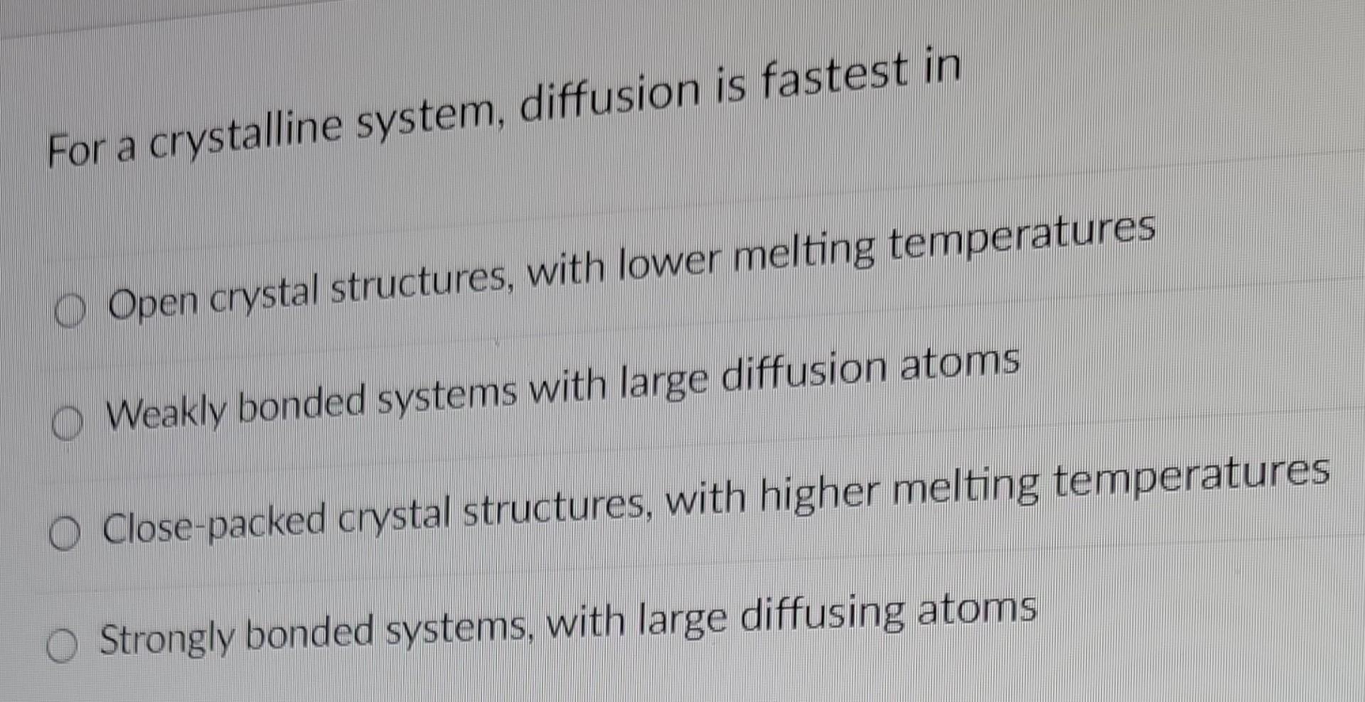 Solved For a crystalline system, diffusion is fastest in | Chegg.com