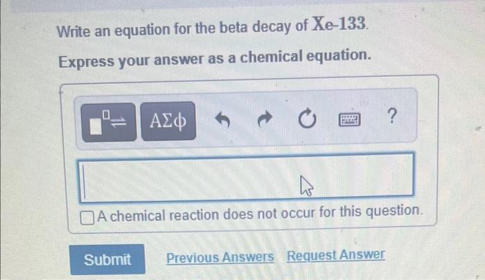 Solved Write an equation for the beta decay of Xe-133. | Chegg.com