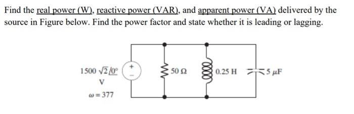 Solved Find the real power (W), reactive power (VAR), and | Chegg.com