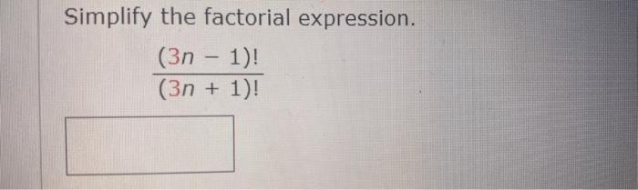 Solved Simplify the factorial expression. (3n+1)!(3n−1)! | Chegg.com