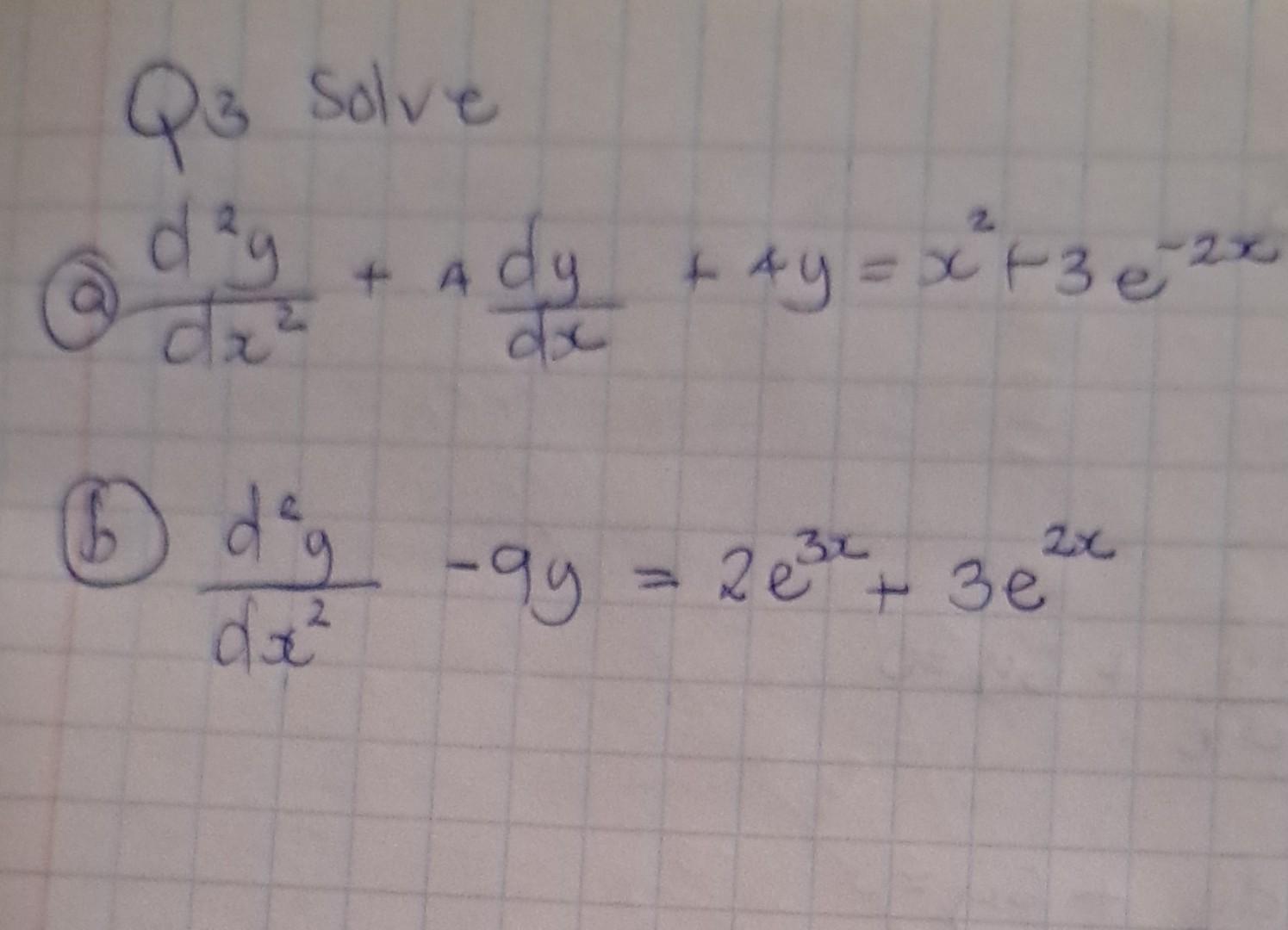 Solved Q3 solve (a) dx2d2y+4dxdy+4y=x2+3e−2x (b) | Chegg.com