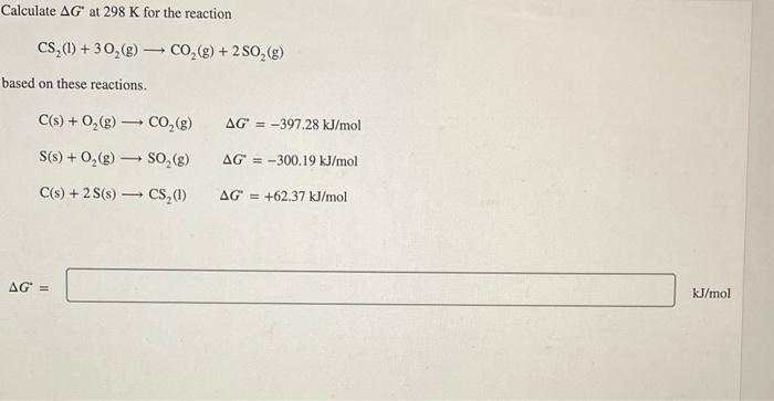Solved Calculate ΔG∘ at 298 K for the reaction CS2(l)+3O2( | Chegg.com