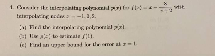 Solved 8 with 2+2 4. Consider the interpolating polynomial | Chegg.com