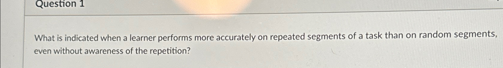 Solved Question 1What is indicated when a learner performs | Chegg.com
