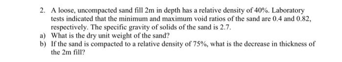 Solved 2. A loose, uncompacted sand fill 2m in depth has a | Chegg.com