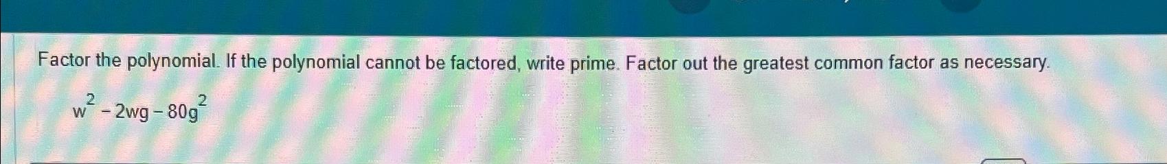 Solved Factor The Polynomial If The Polynomial Cannot Be