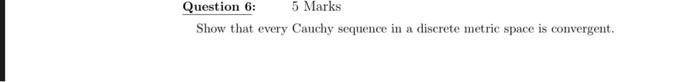 Solved Question 6: 5 Marks Show that every Cauchy sequence | Chegg.com