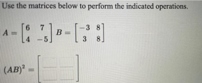 Solved Use the matrices below to perform the indicated | Chegg.com